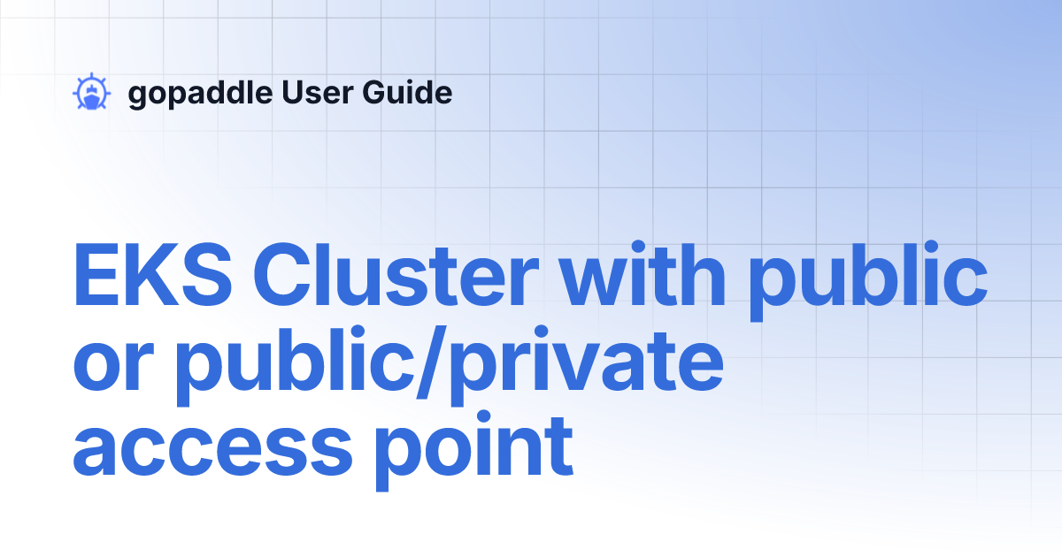 EKS Cluster with public or public/private access point | gopaddle User Guide