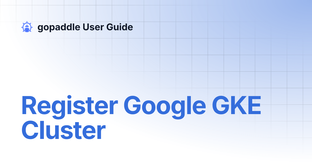 Register Google GKE Cluster | gopaddle User Guide