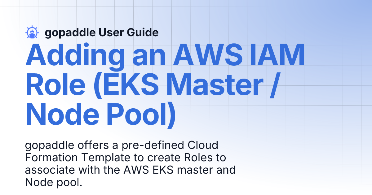 Adding an AWS IAM Role (EKS Master / Node Pool) | gopaddle User Guide
